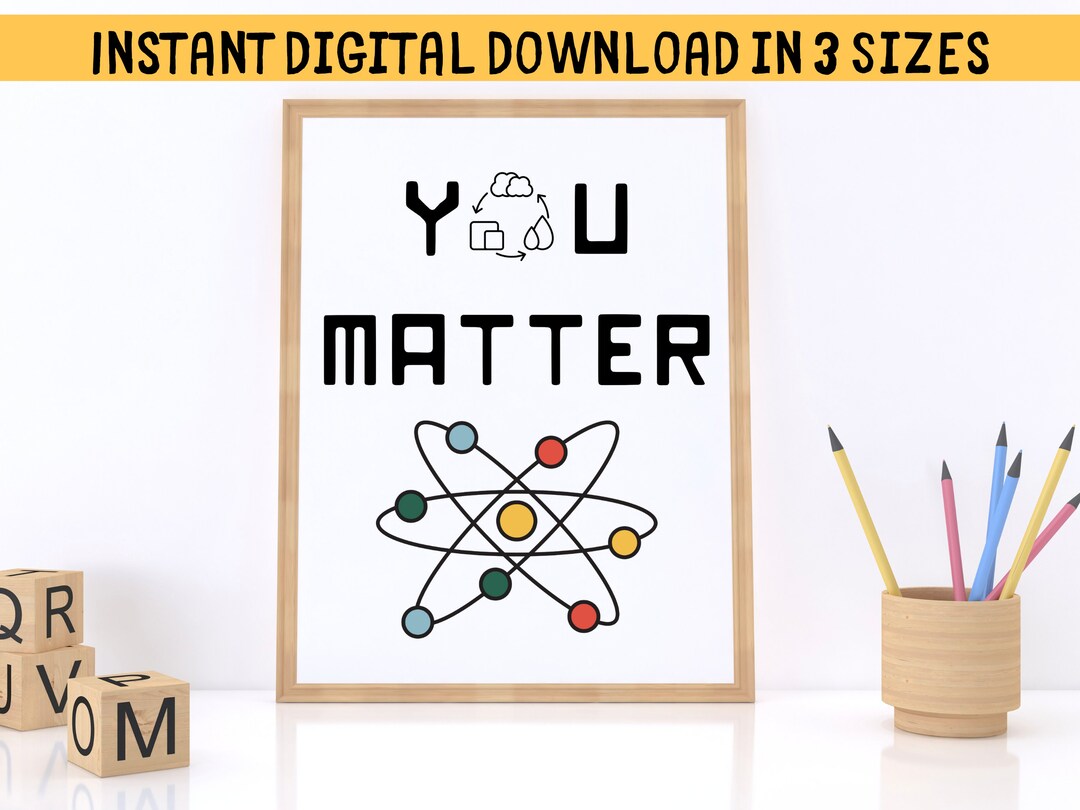 3 SIZES You Matter Print-color Black White-science Pun-class STEM ...