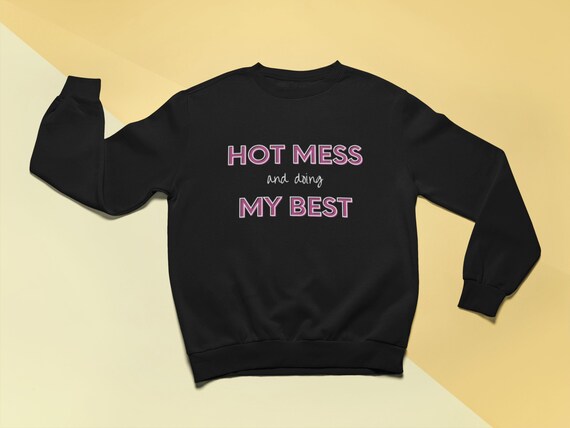 Hot Mess and Doing My Best Funny Crewneck Sarcastic Quote - Etsy