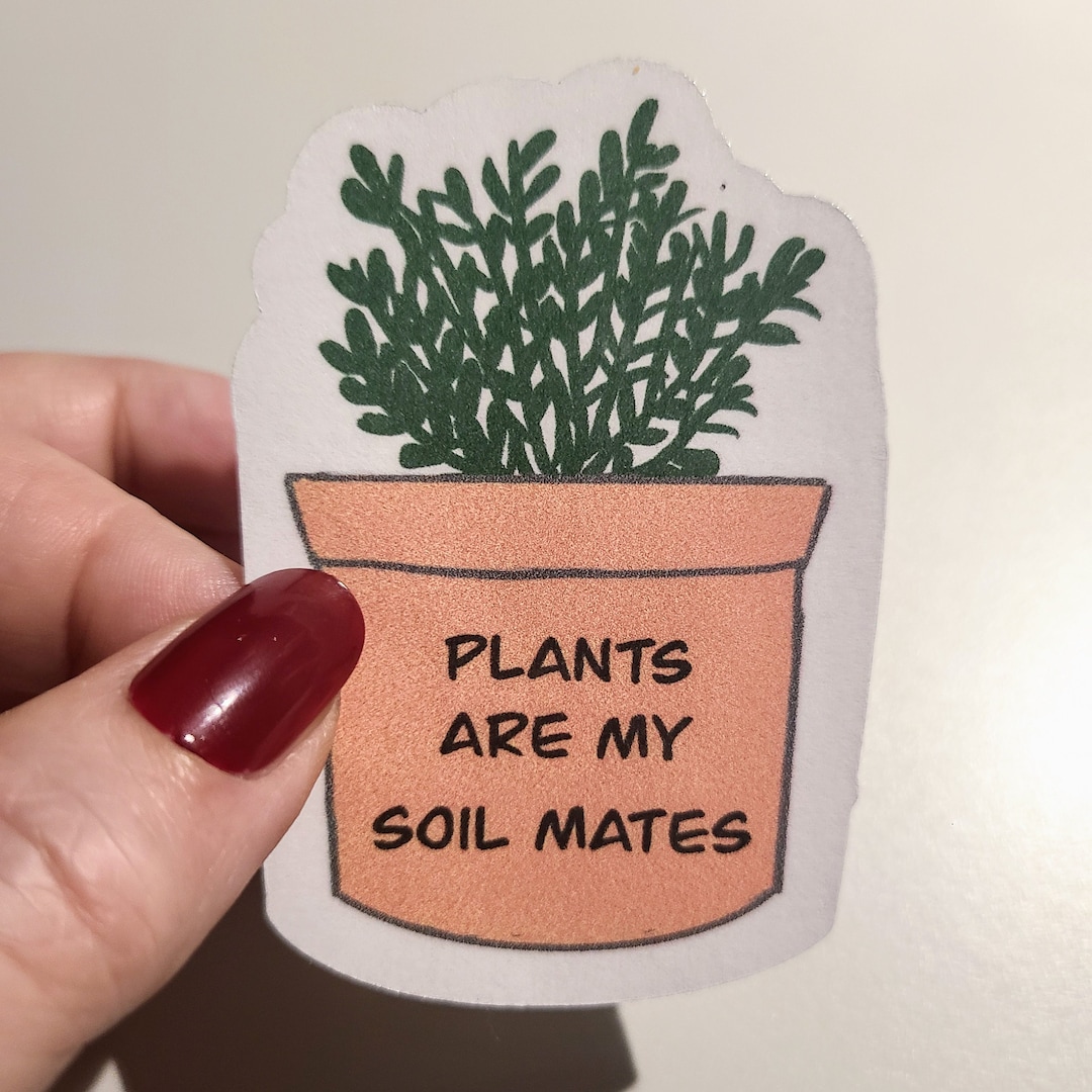 Plants Are My Soil Mates Water Resistant Sticker for Laptop, Water ...