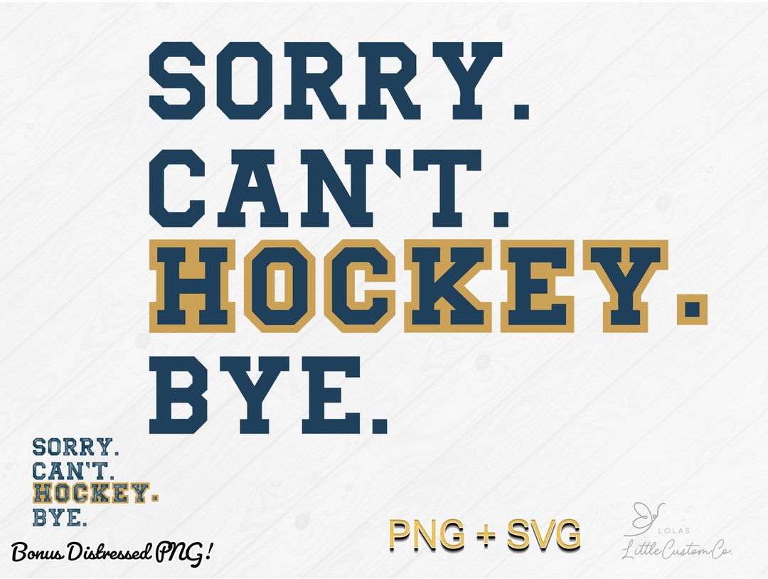 Sorry Can't Hockey Bye SVG | Sorry Cant Hockey Bye Png | Sorry Cant Hockey Bye Shirt | Hockey ...