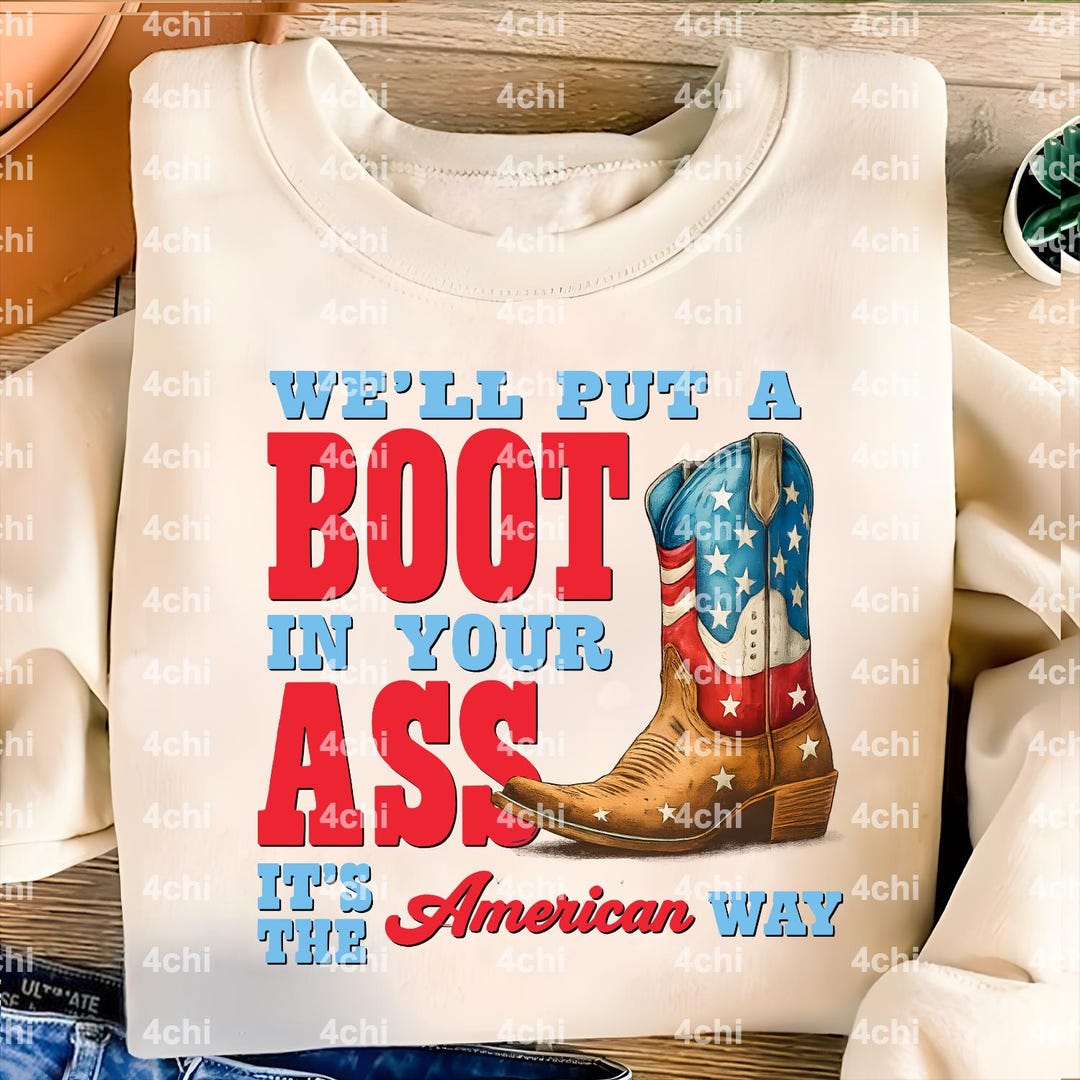 We Will Put a Boot in Your Ass Its the American Way -DIGITAL DOWNLOAD ...