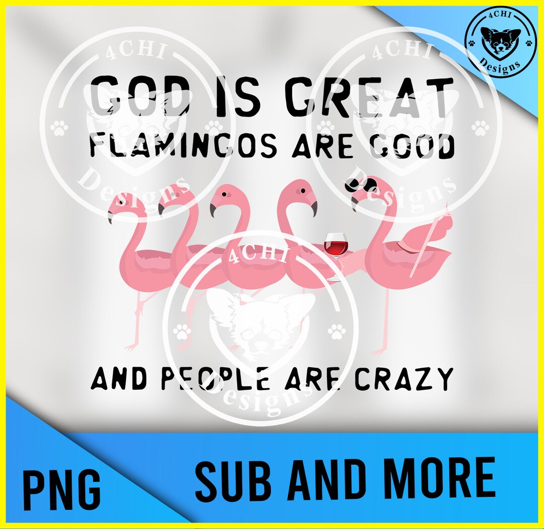 God is Great Flamingos Are Good and People Are Crazy-funny Flamingos ...