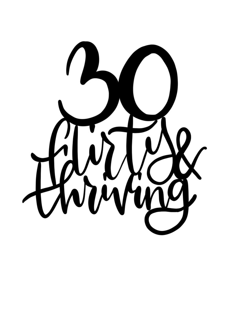 30 Flirty & Thriving - Calligraphy SVG File for Personal Use on Cricut ...