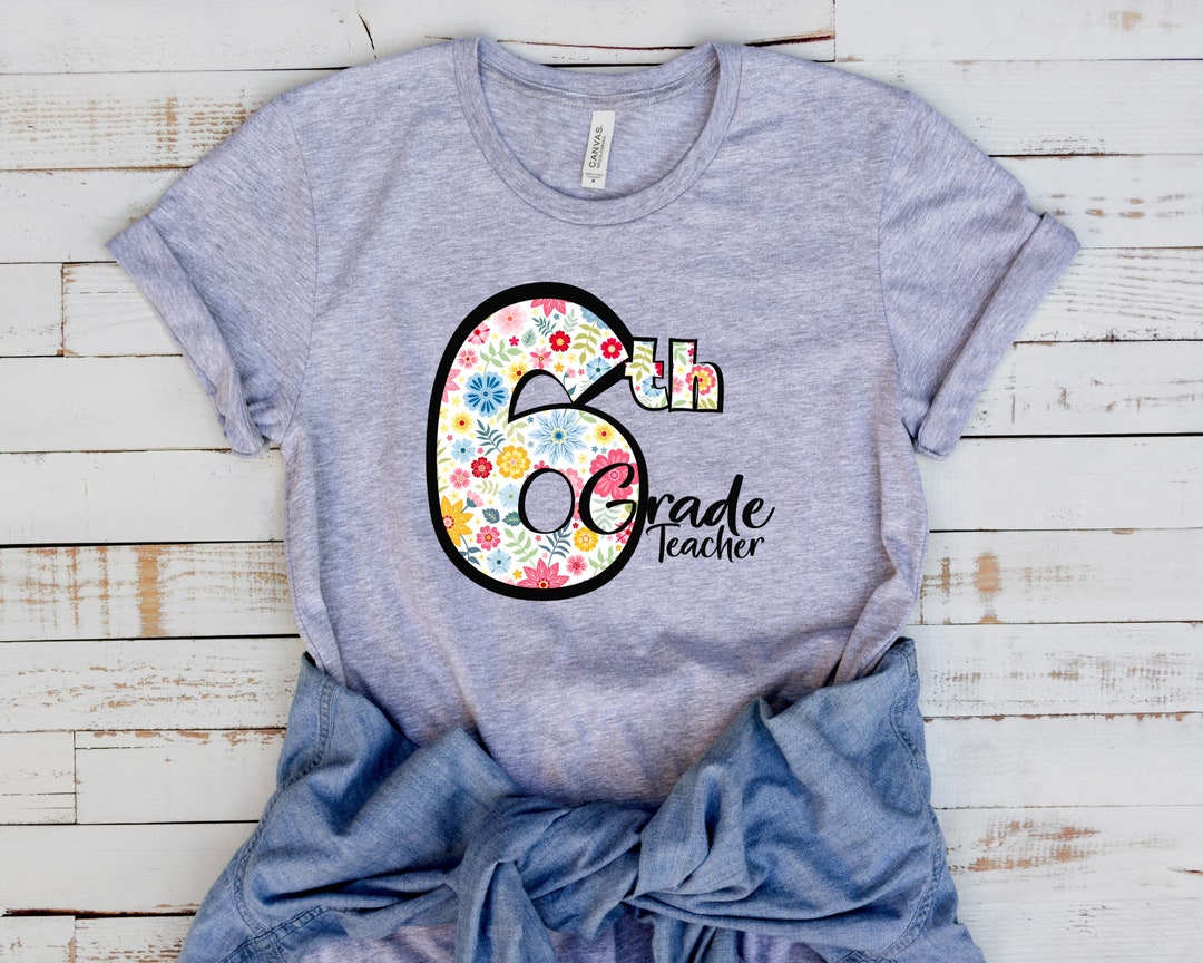 Sixth Grade Teacher Shirt, 6th Grade Teacher Shirt Cute, Plus Size ...