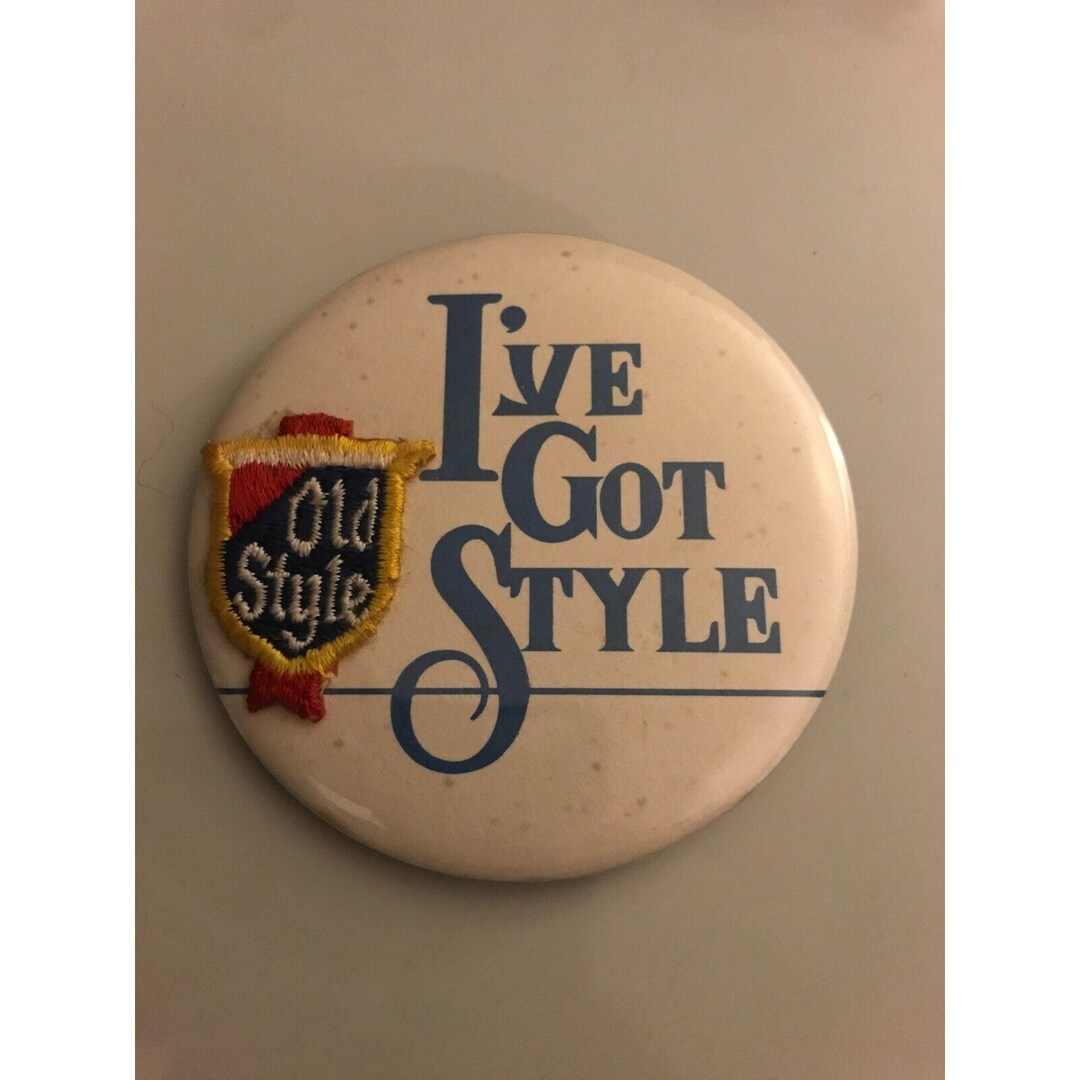 Vintage 1970s I'VE GOT STYLE Old Style Beer Pin Button Pinback W/ Patch ...