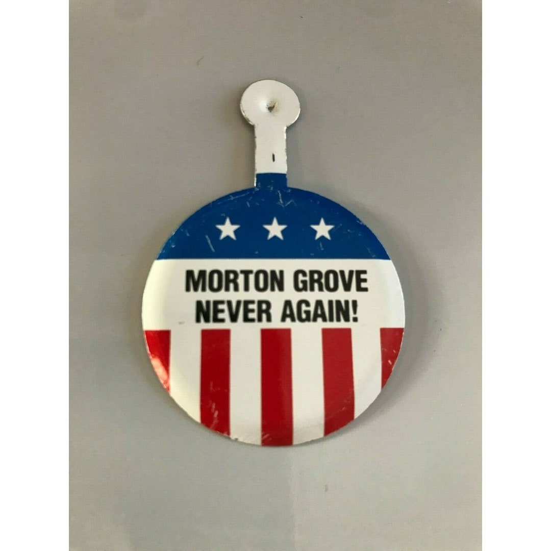 1980s MORTON GROVE Never Again ! Pro Gun NRA Button Metal Tab Tin Litho ...