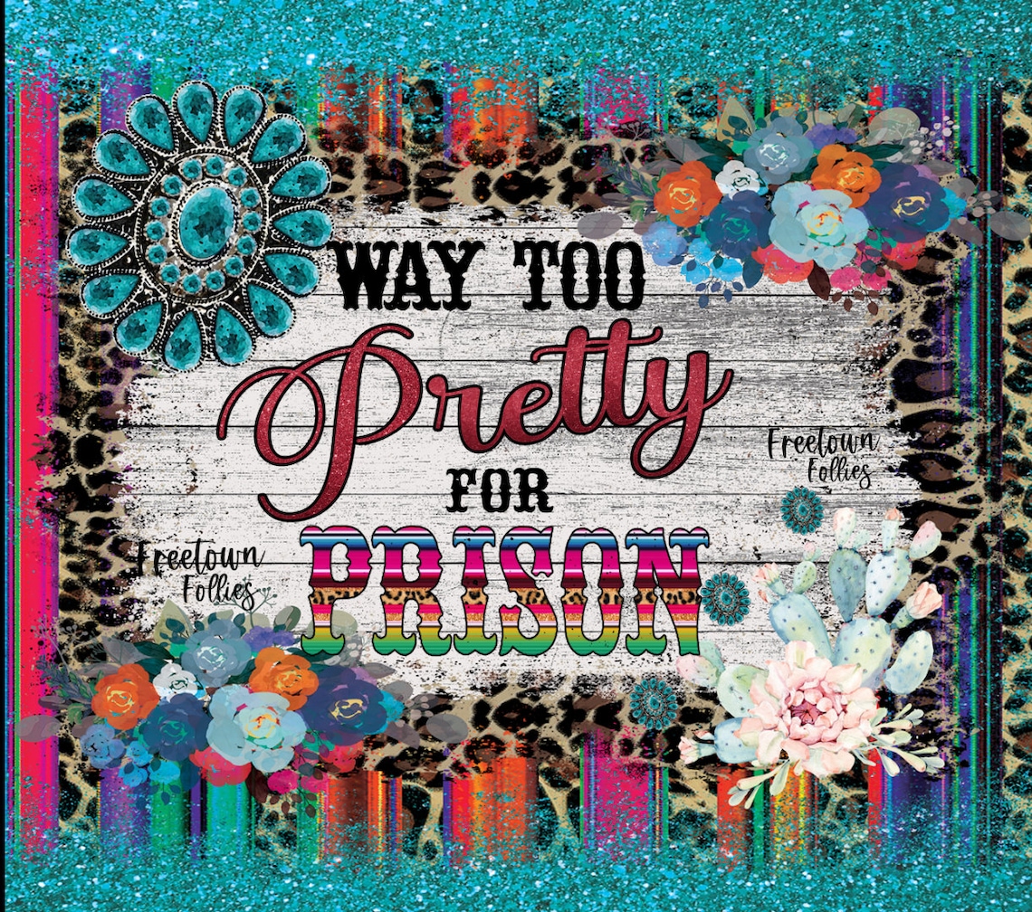 Way Too Pretty for Prison Tumbler Wrap PNG 20oz - Etsy