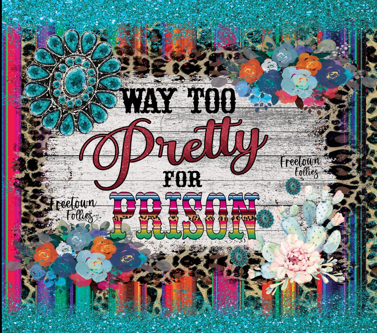 Way Too Pretty for Prison Tumbler Wrap PNG 20oz - Etsy