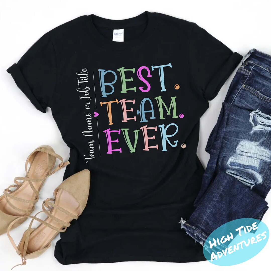 Customized Best Team Ever Shirt, Teammate T-shirt, Team Name Shirt ...