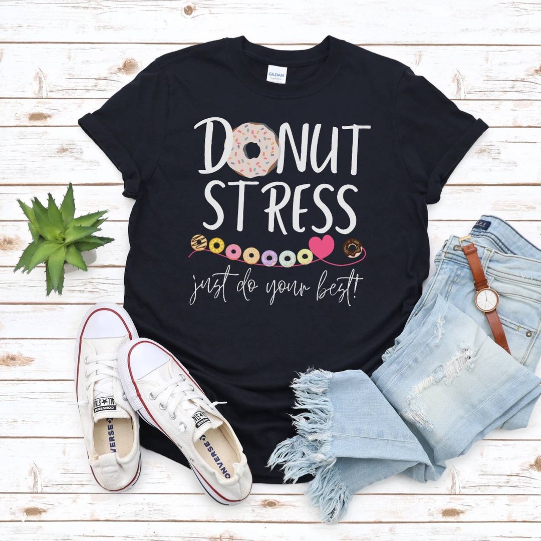 Donut Stress Testing Tee, Try Your Hardest Do Your Best, You're More ...