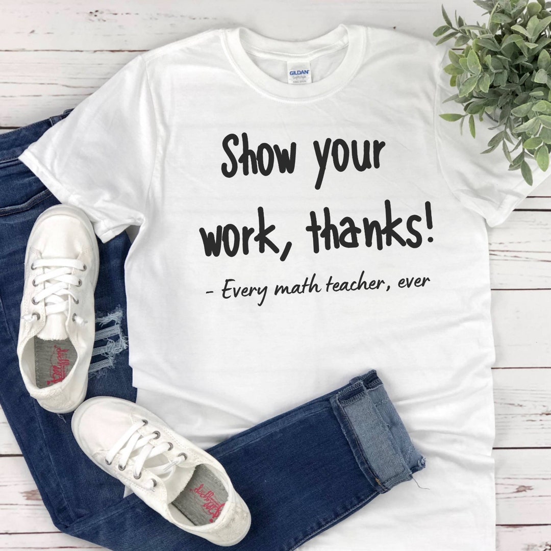 Show Your Work, Math to Learn Math Shirt, Funny Math Tee, Pi Day Shirt ...