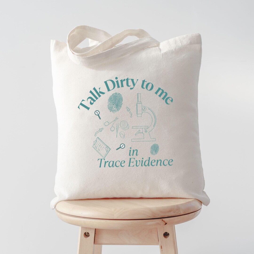 Talk Dirty to Me Tote Bag | Funny Forensic Science Gift | Trace Evidence Pun Tote for CSI Fans ...