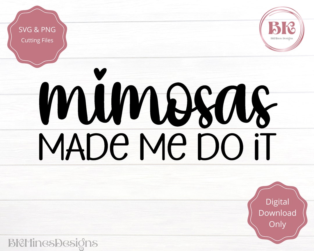 Mimosas Made Me Do It SVG, Mimosa SVG, Brunch, Mimosas, Brunch SVG ...
