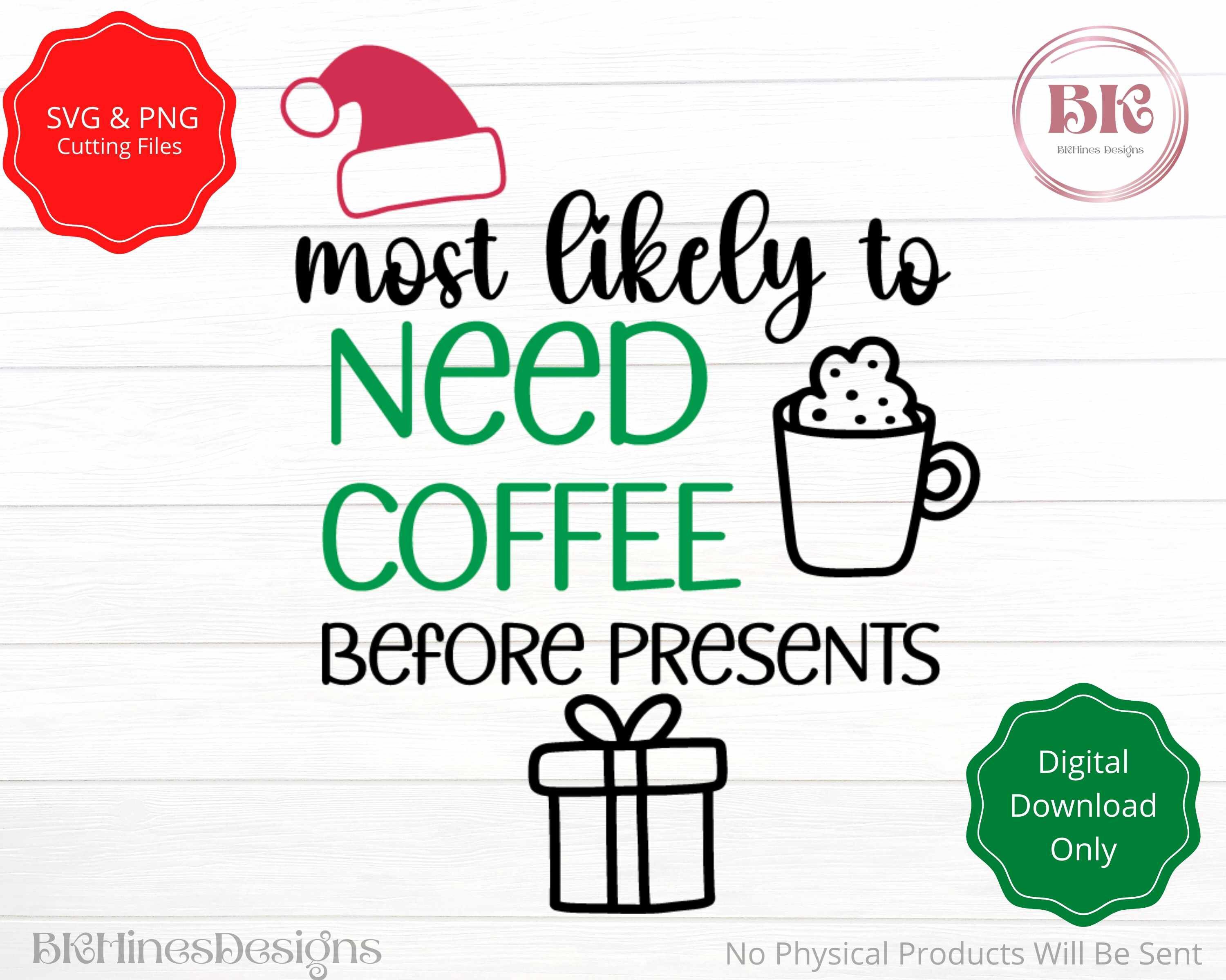 Need Coffee SVG, Need Coffee Cut File, Holiday Svg, Funny SVG, Presents ...