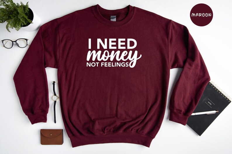 I Need Money Not Feelings Shirt Sarcastic Shirt Funny - Etsy