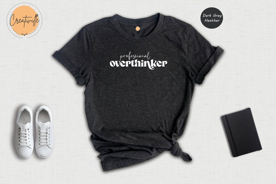 Professional Overthinker Shirt, Funny Overthinking T-shirt, Thinking A ...