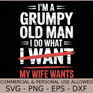 I’M A Grumpy Old Man I Do What My Wife Wants Funny Husband Svg Png - Etsy