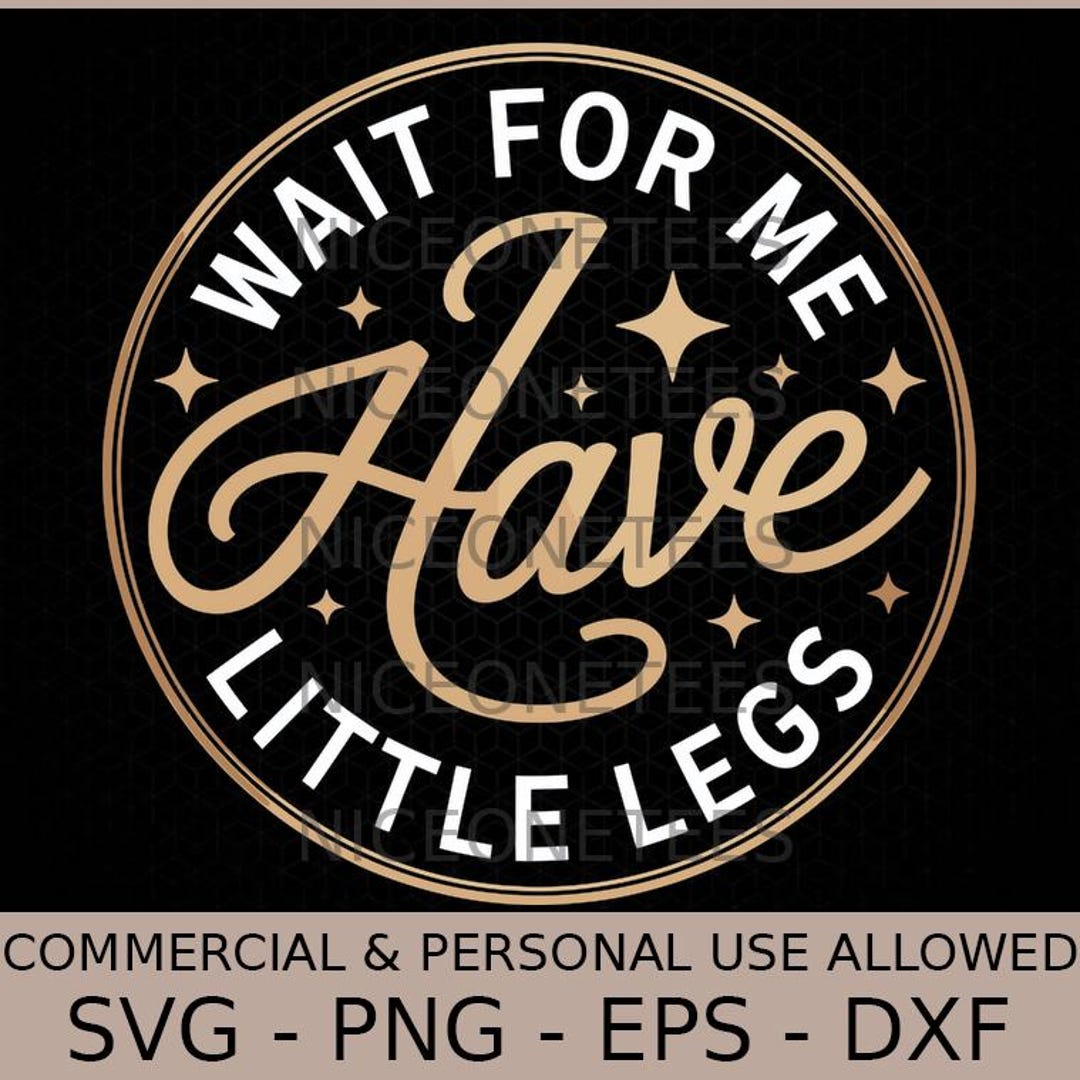 Wait for Me I Have Little Legs Svg Png - Etsy