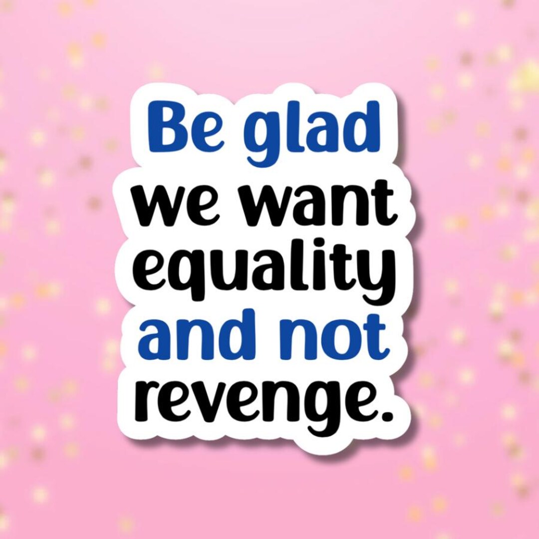 Be Glad We Want Equality and Not Revenge Sticker | DEI Stickers ...
