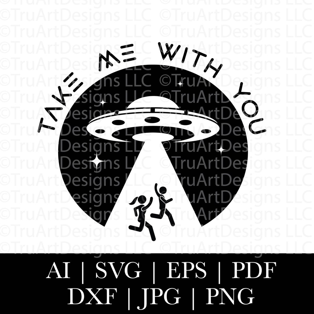 Take Me With You Svg, Alien Abduction Png, Aliens Svg, Ufo Disclosure T ...