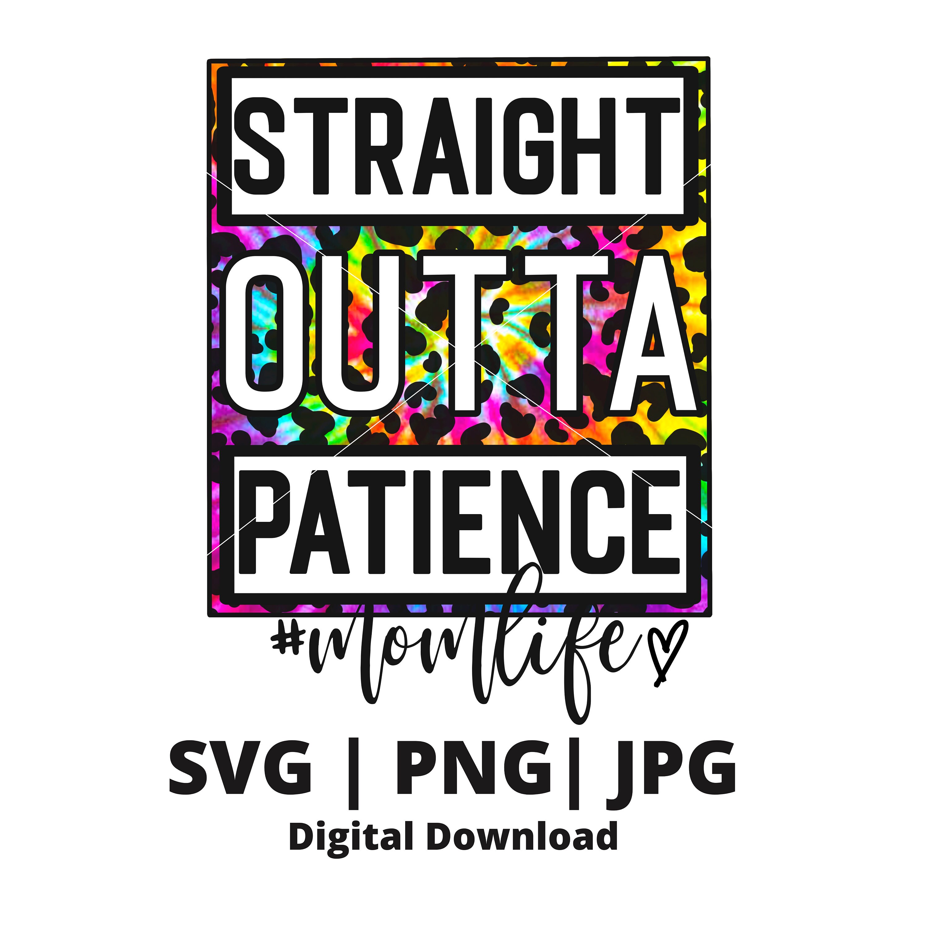 Straight Outta Patience SVG Straight Outta Patience PNG Straight Outta ...