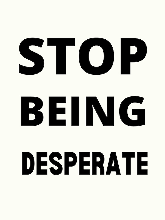 Stop Being Desperate Quotes Archive Anchor Change With Katie Harbath
