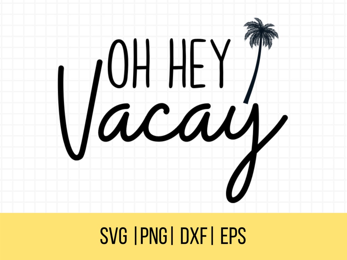 Oh Hey Vacay SVG Summer Saying SVG Vacation T Shirt SVG - Etsy