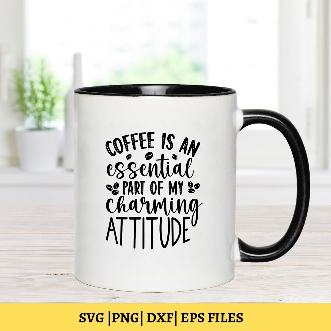 Coffee is an Essential Part of My Charming Attitude SVG, Coffee Quotes ...