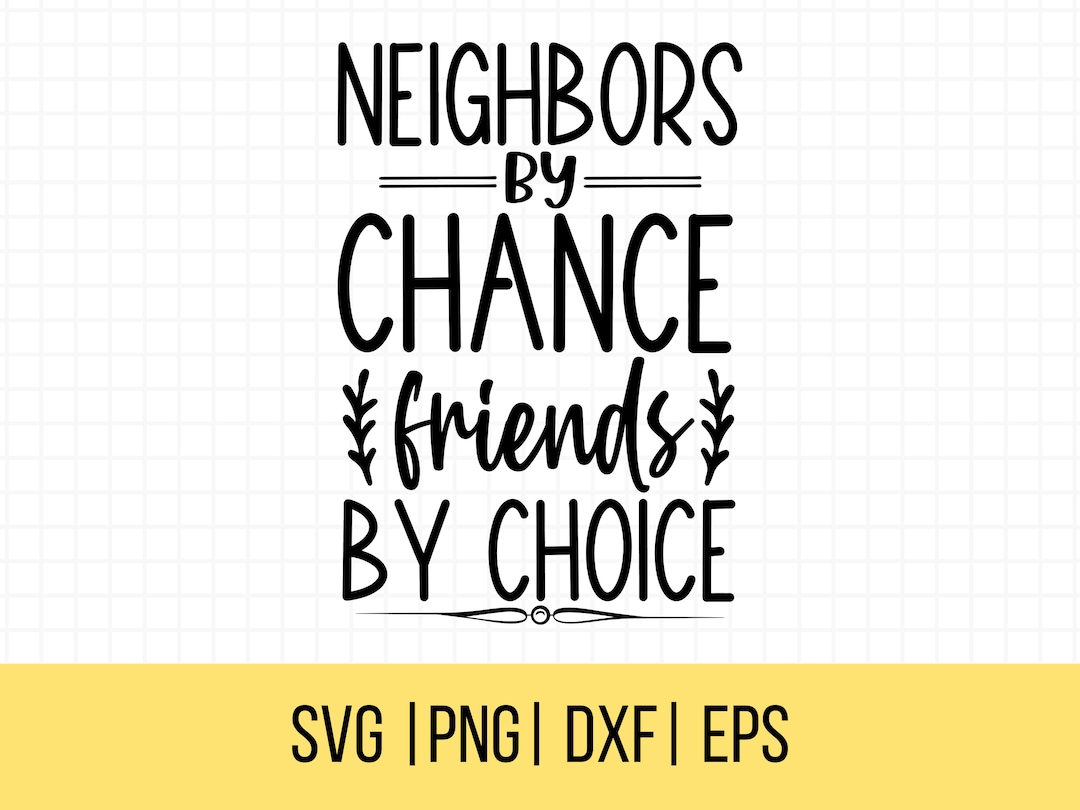 Neighbors by Chance Friends by Choice SVG: Neighbor Gift (digital ...