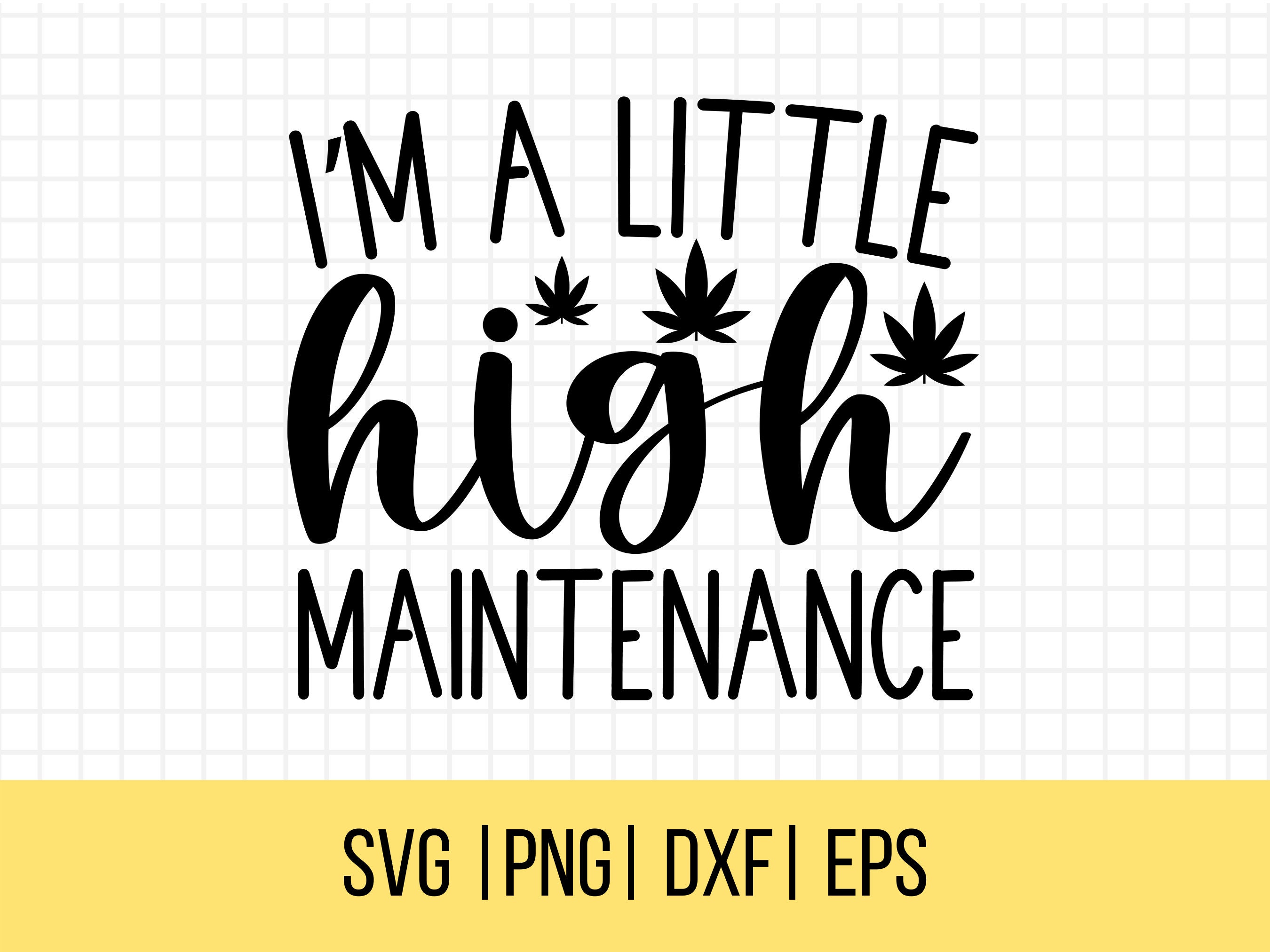 I'm A Little High Maintenance SVG Cut File Weed Quotes | Etsy