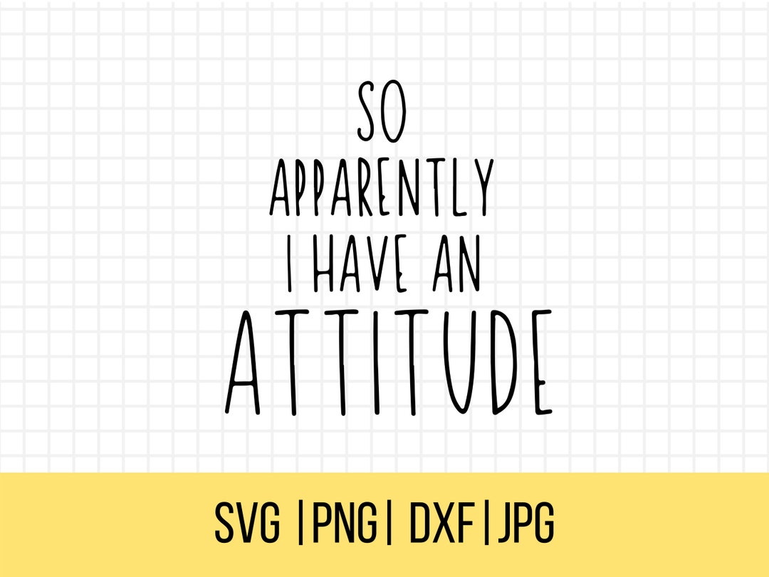 Sarcastic Svgs, Sassy Svg, Snarky Svg, Apparently I Have an Attitude ...