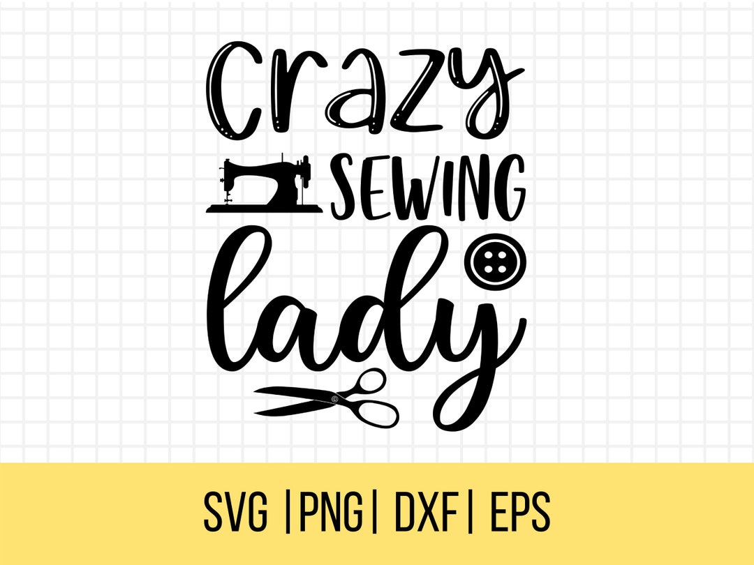 Crazy Sewing Lady SVG Cut File, Crafty Girl, Sewing Svg, Sewing Saying ...