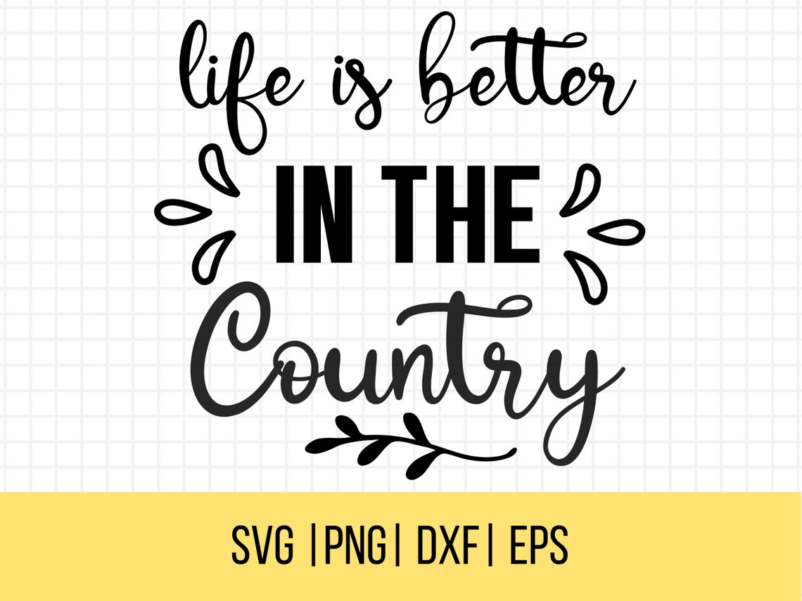 Country Svg Life is Better in the Country Svg Southern SVG - Etsy