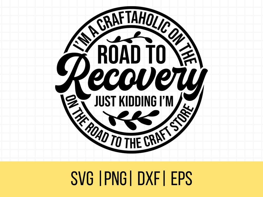 Crafting SVG, I'm a Craftaholic on the Road to Recovery Svg, Crafters ...