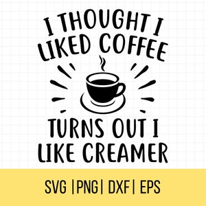 Funny Coffee Quotes Svg, I Thought I Liked Coffee, Turns Out I Like ...