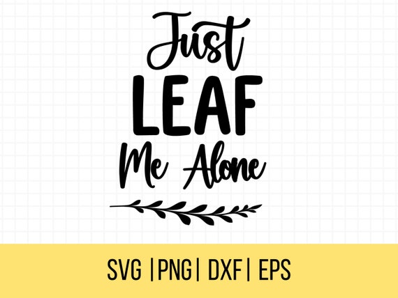 Funny Fall SVG Just Leaf Me Alone SVG Autumn Svg Fall Png - Etsy