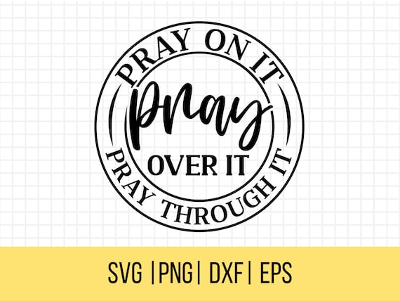 Christian Saying SVG Pray on It Pray Over It Pray Through | Etsy