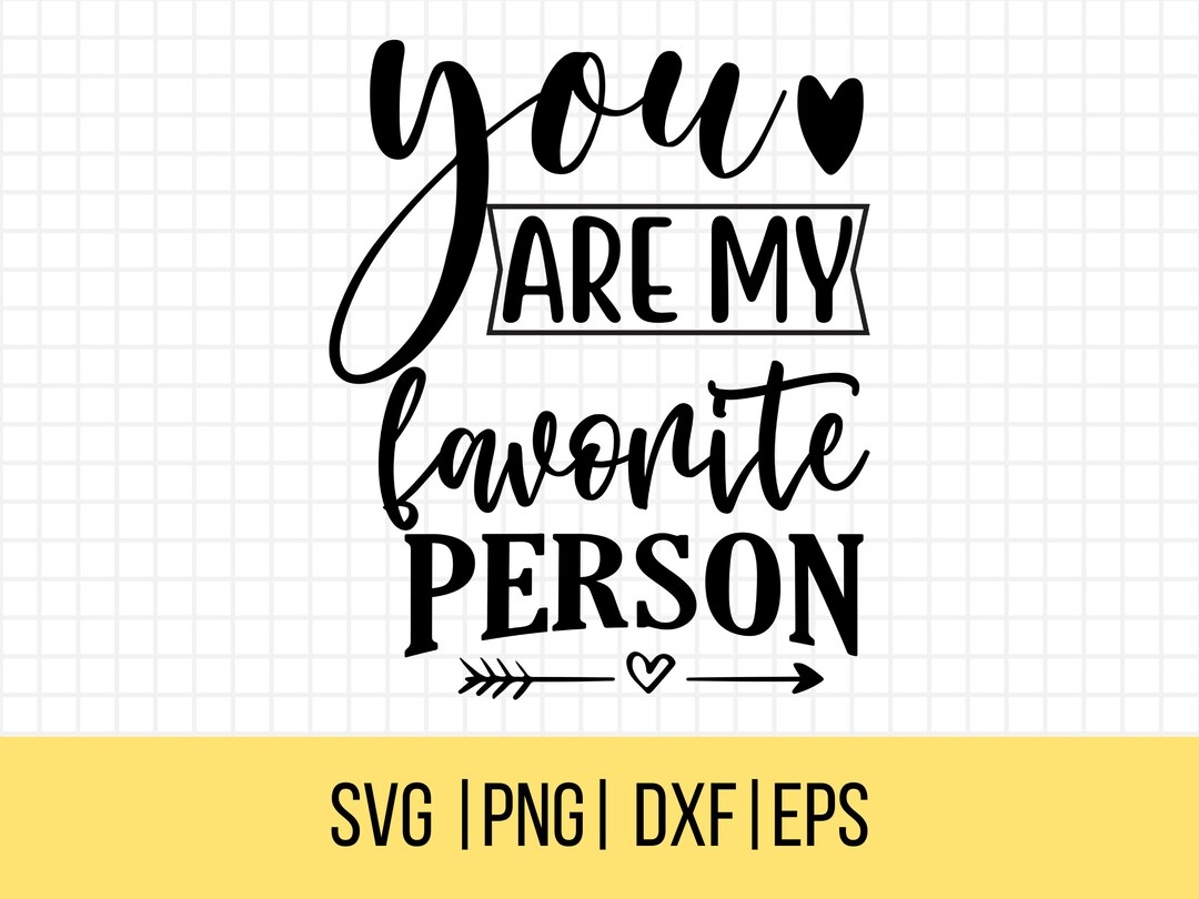 You Are My Favorite Person SVG, Valentines Day Svg, Valentine Svg, Love ...