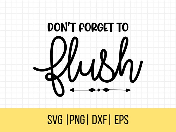 Don't Forget to Flush SVG Funny Bathroom Sign SVG | Etsy