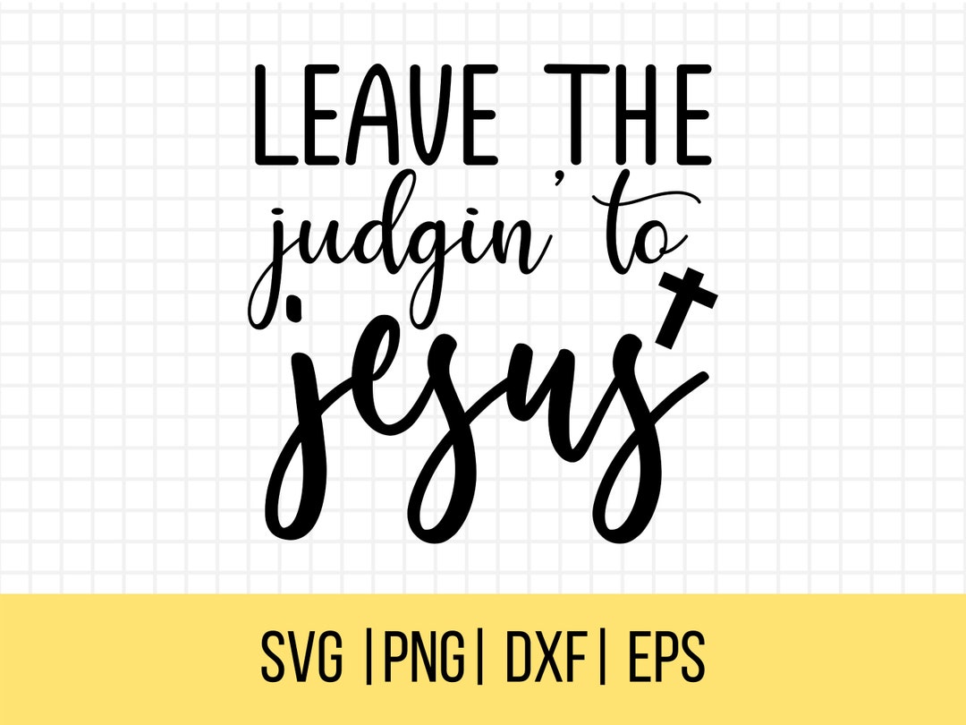 Christian Svg, Leave the Judging to Jesus, Inspirational Svg, Scripture ...