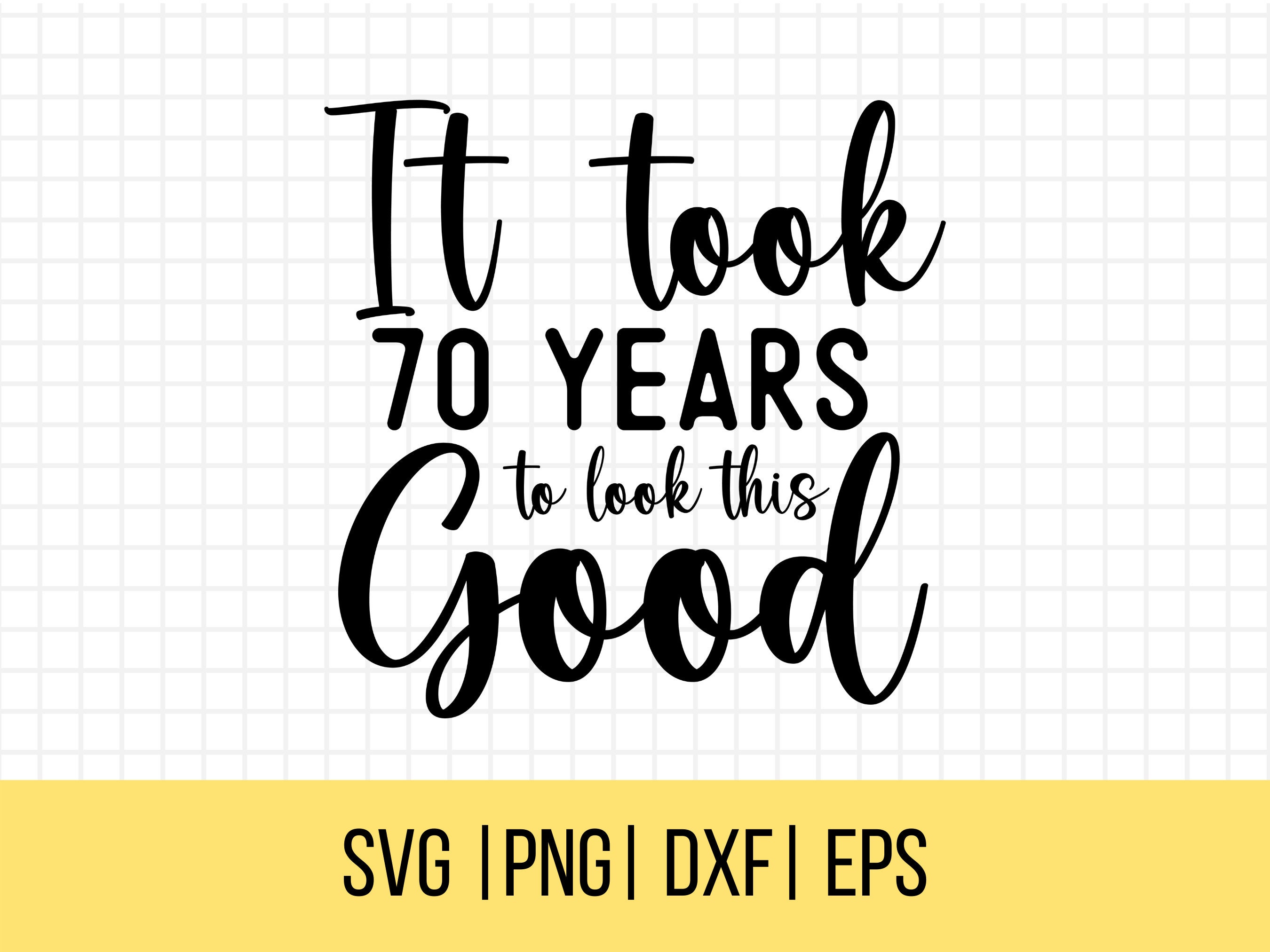 It Took 70 Years to Look This Good SVG Birthday Svg Funny | Etsy