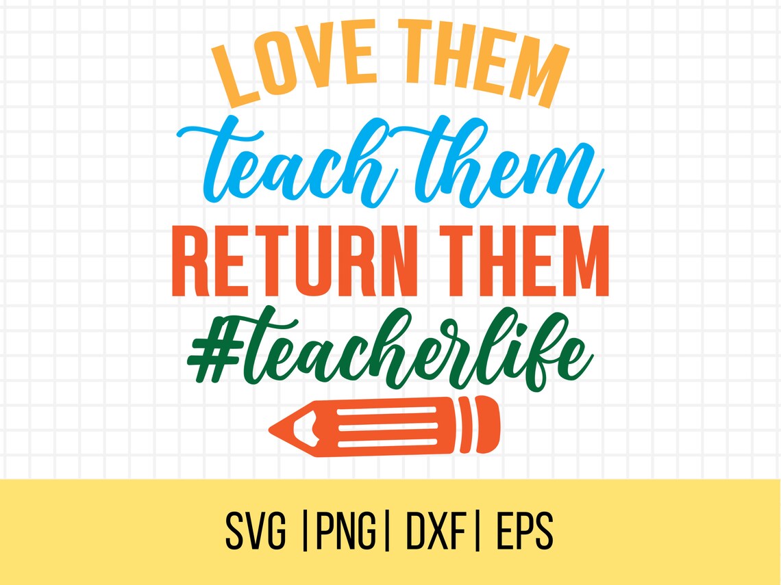 Love Them Teach Them Return Them Svg, Teacher Svg, Funny Teacher Quotes ...