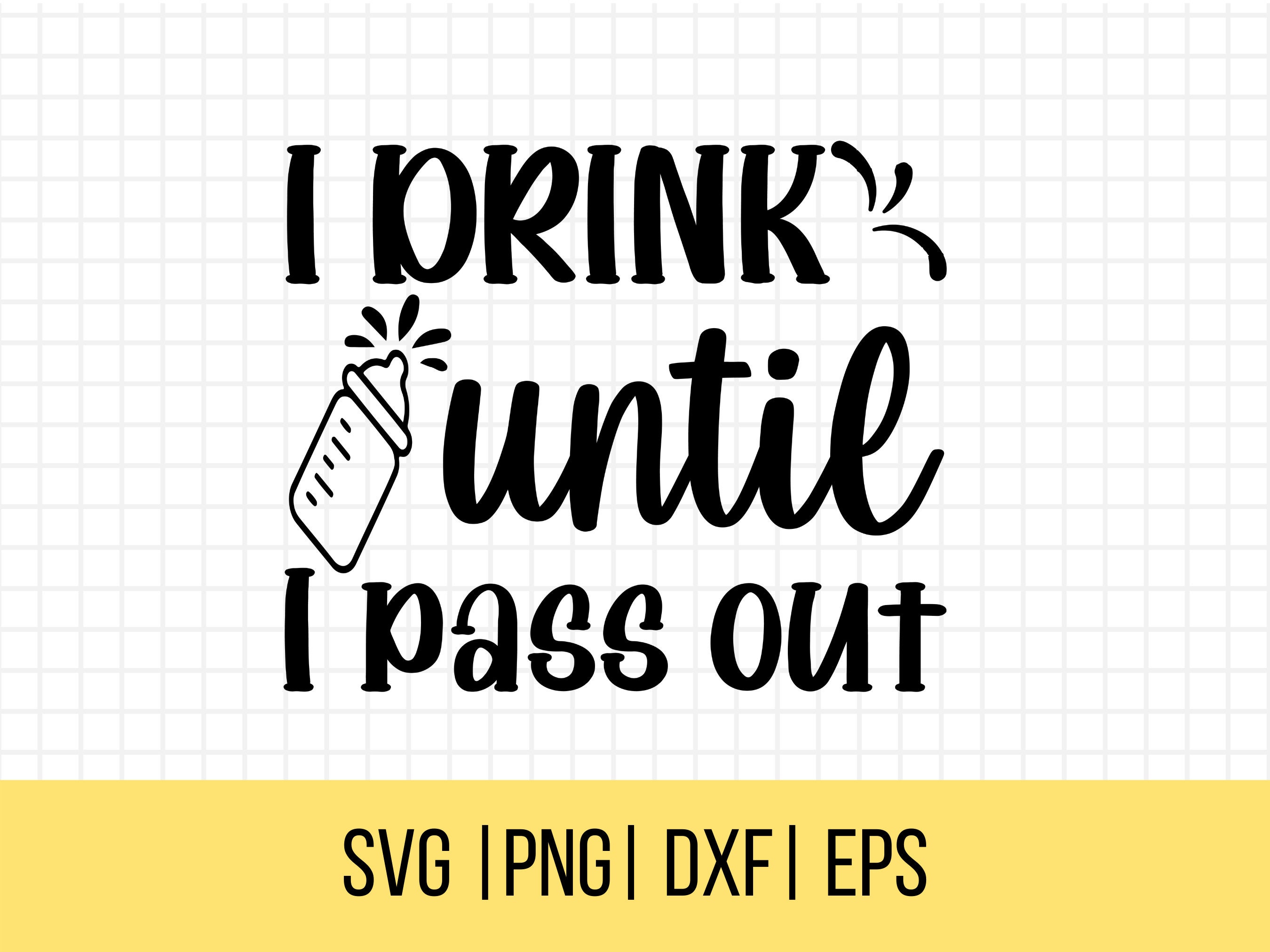 I Drink Until I Pass Out SVG Newborn SVG Files Baby Boy Svg | Etsy