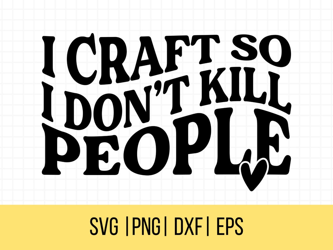 Crafting SVG, I Craft so I Don't Kill People Svg, Craftaholic SVG ...