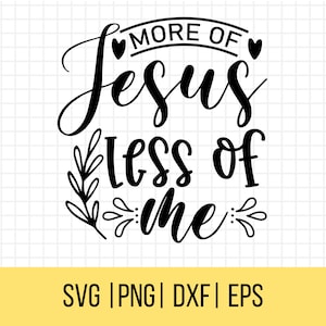 More of Jesus Less of Me SVG, Jesus Christ SVG, Faith Svg, Religious ...