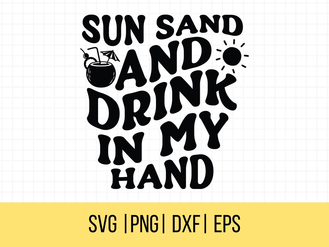 Sun Sand and Drink in My Hand SVG, Bacherlorette Beach Party Svg ...