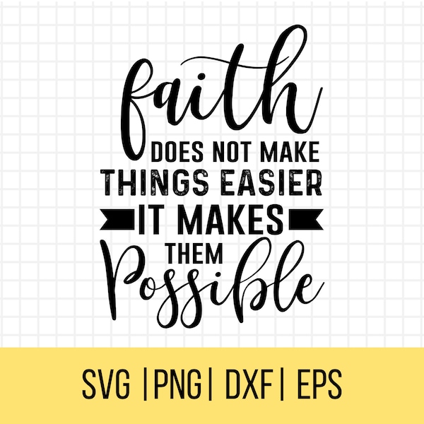 Faith Does Not Make Things Easy It Makes Them Possible Svg - Etsy