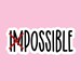 Impossible Sticker, Motivational Stickers, Waterproof Stickers, Water ...