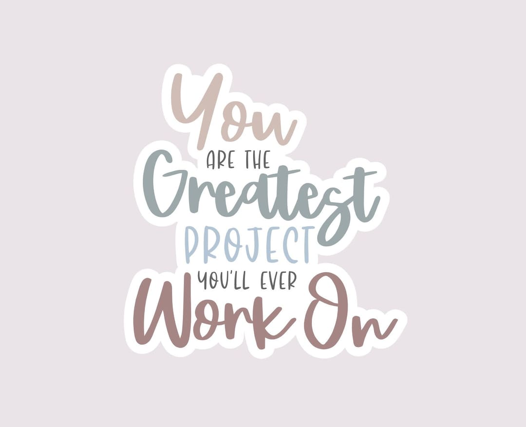 You Are the Greatest Project You'll Ever Work On, Motivational Sticker ...