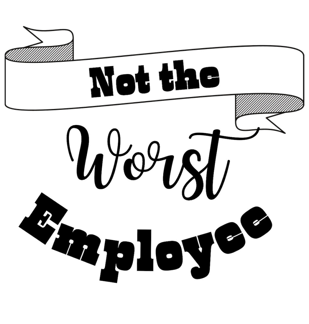 Not the Worst Employee Svg, Adult Humour Svg, Funny Quote Svg, Office ...